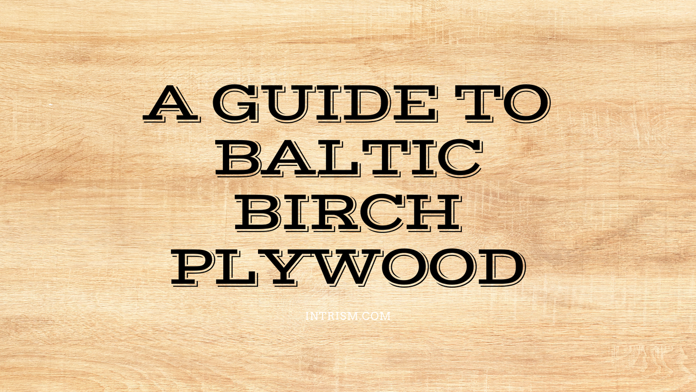 Baltic Birch Plywood: A Comprehensive Guide